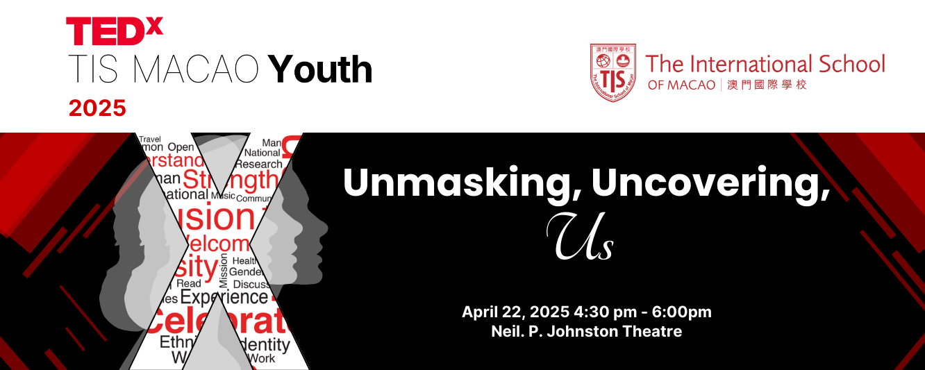 TEDx TIS Macao Youth - Unmasking, Uncovering, Us — The International School of Macao: 澳門國際學校